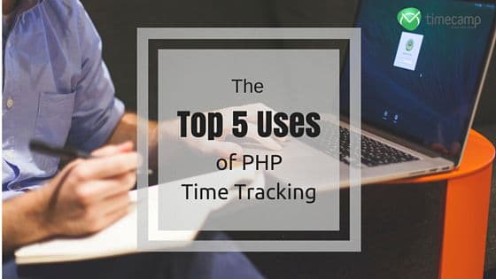The Top 5 Uses of PHP Time Tracking - TimeCamp
