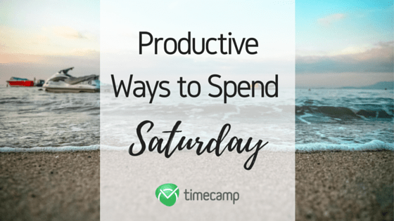 Productive Ways to Spend a Saturday - TimeCamp Productive Ways to Spend a Saturday - TimeCamp