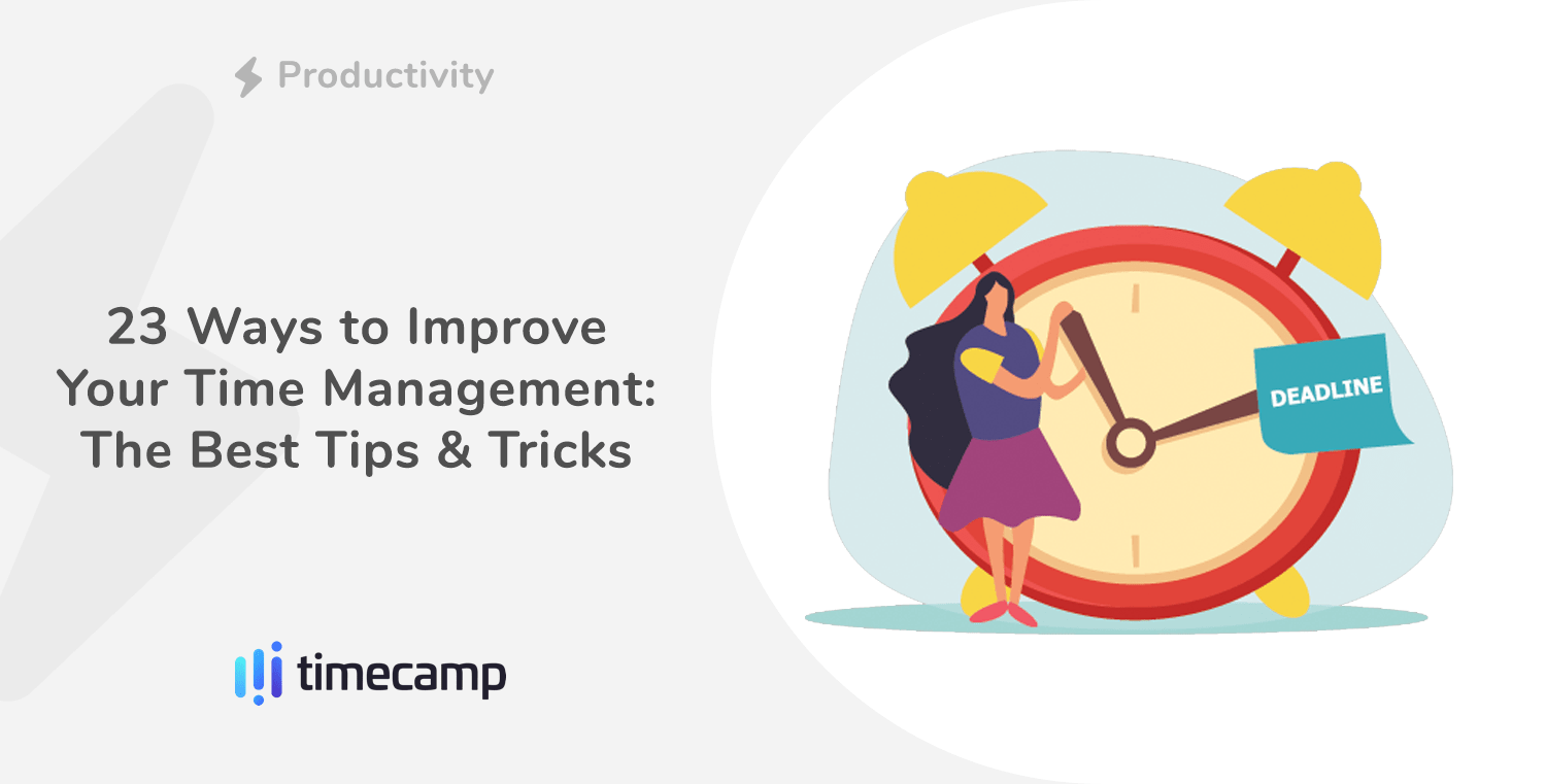 23 Ways to Improve Your Time Management—The Best Tips & Tricks - TimeCamp 23 Ways to Improve Your Time Management—The Best Tips & Tricks - TimeCamp